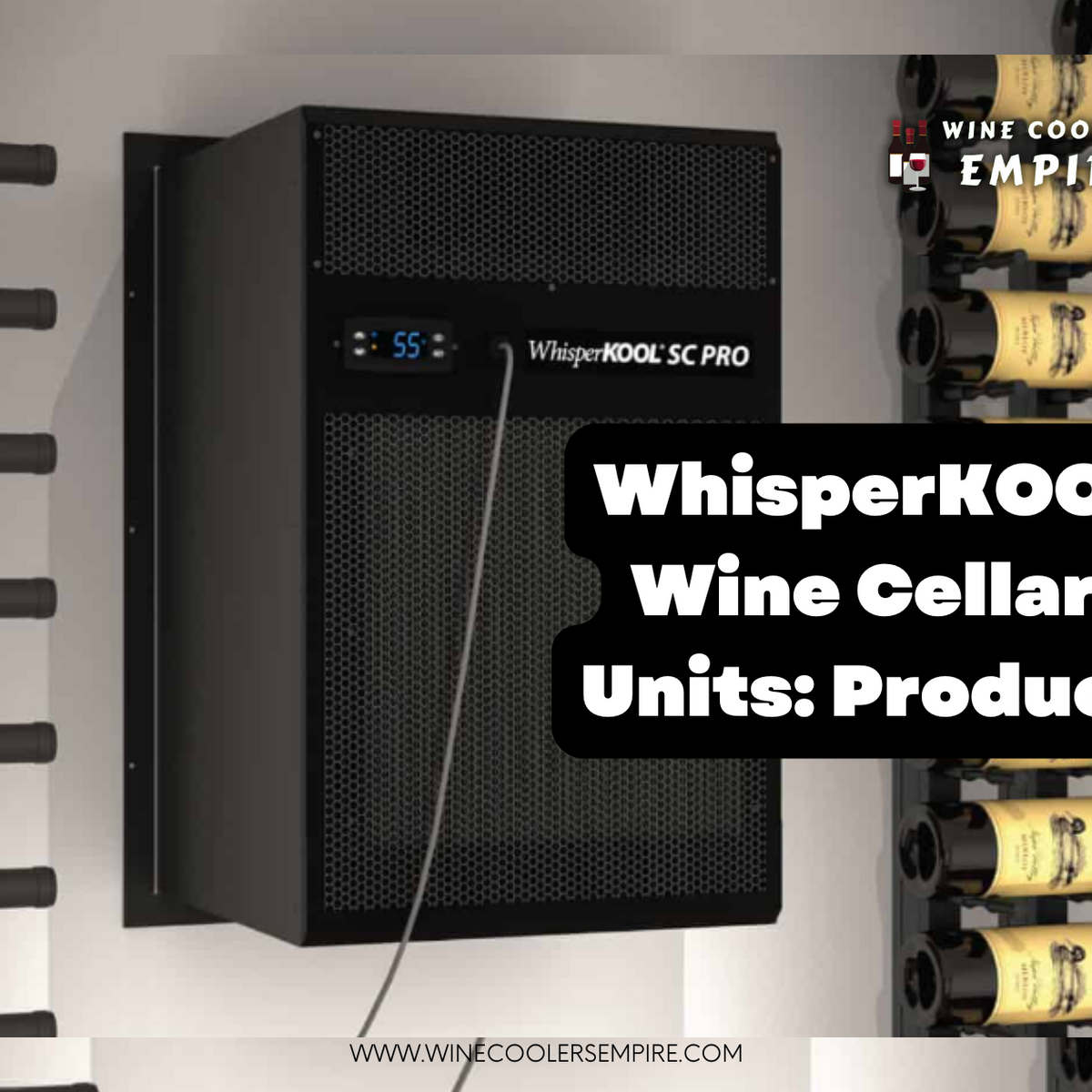 WhisperKOOL SC PRO Wine Cellar Cooling Units: Product Review – Wine Coolers Empire